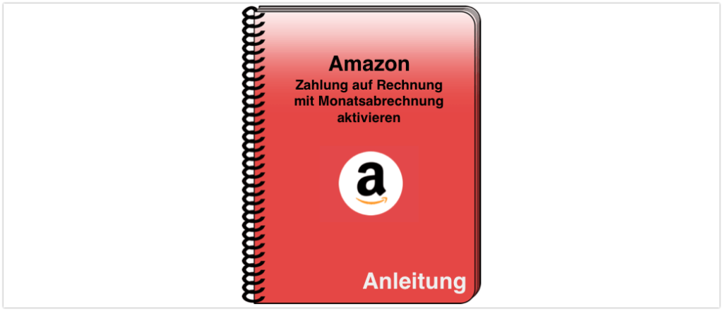 Amazon Anleitung: Zahlung auf Rechnung mit Monatsabrechnung aktivieren